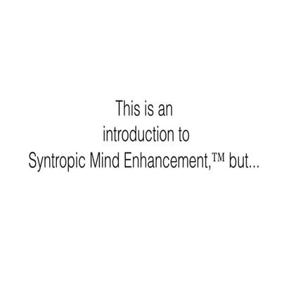 Syntropic Mind Enhancement™ | PDF | Science