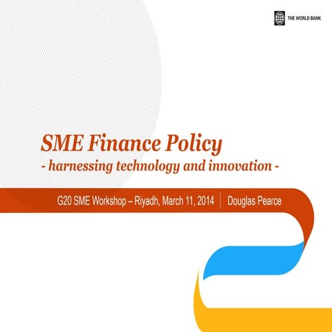 Sme finance-policy-presentation-g20-workshop-riyadh-mar11-2014 | PPT