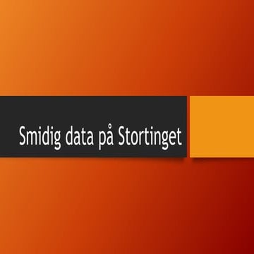 Smidig data på stortinget | PPTX