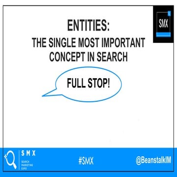 Entities: The Single Most Important Concept In Search | PPT