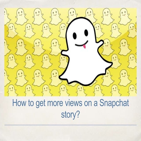 HOW TO GET MORE VIEWS ON A SNAPCHAT STORY? | PPTX