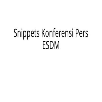 Snippets Konferensi Pers ESDM - Screenshots | PPT