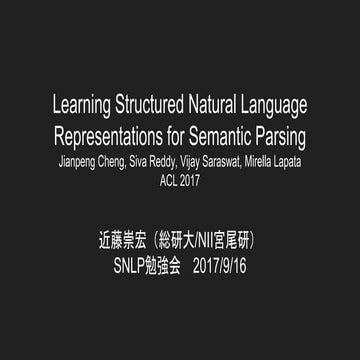 第9回最先端NLP勉強会 Learning Structured Natural Language Representations for Semantic Parsing | PPT