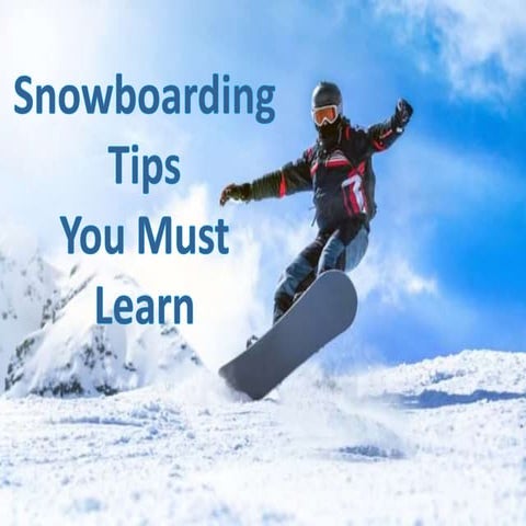Snowboarding tips you must learn | PPTX
