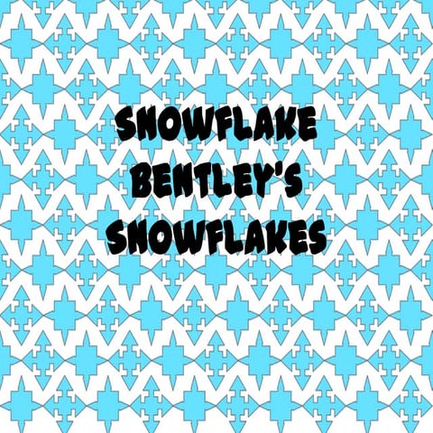 Snowflake bentley’s snowflakes | PPTX | Photography | Arts and Crafts