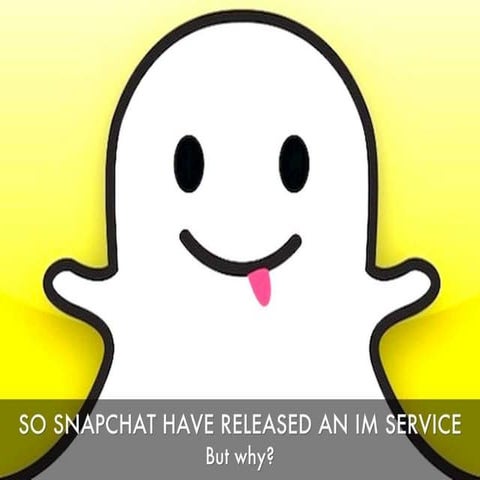 Snapchat's Instant Messenger - what they have done and why it matters ...