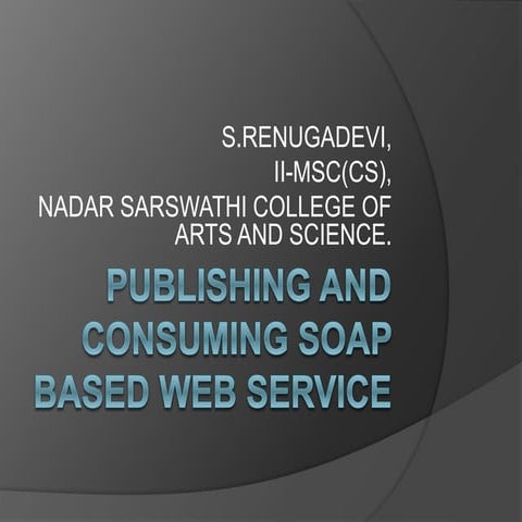 publishing and consuming soap based webservices | PPTX