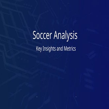Comprehensive Soccer Analysis: Key Metrics and Performance Insights | PPTX | Soccer | Sports