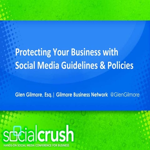 Glen Gilmore - Protecting Your Business with Social Media Guidelines and Policies | PPT