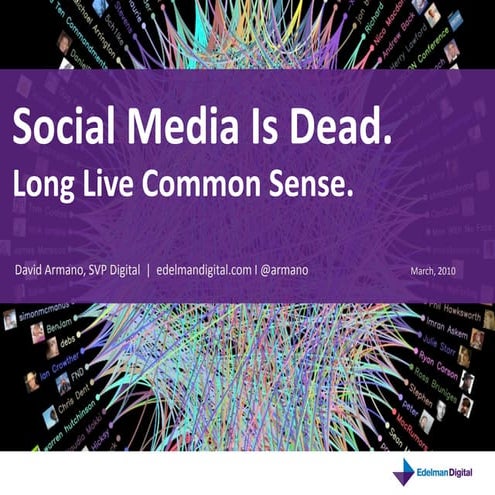 Social Media Is Dead: Long Live Common Sense. by David Armano | PDF