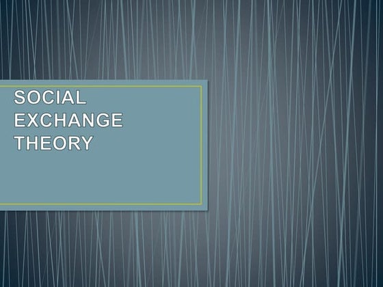 Social exchange theory | PPTX | Dating | Family and Relationships