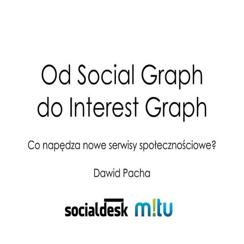 Od Social Graph do Interest Graph, czyli co napędza "nowe" społeczności ...