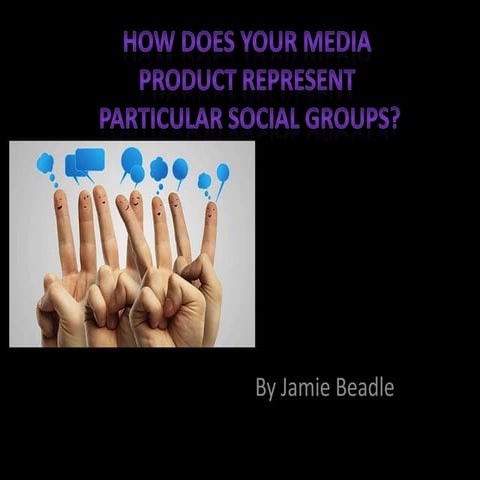 Q2; How does your media product represent particular social groups? | PPT