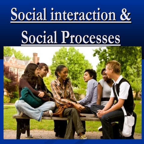 Chapter10: Social Interaction and Social Processes