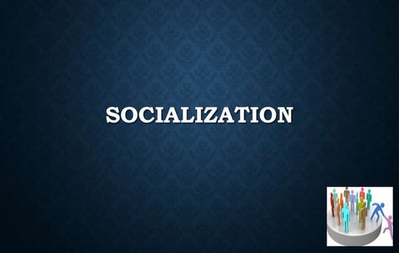 Socialization | PPTX | Parenting | Family and Relationships