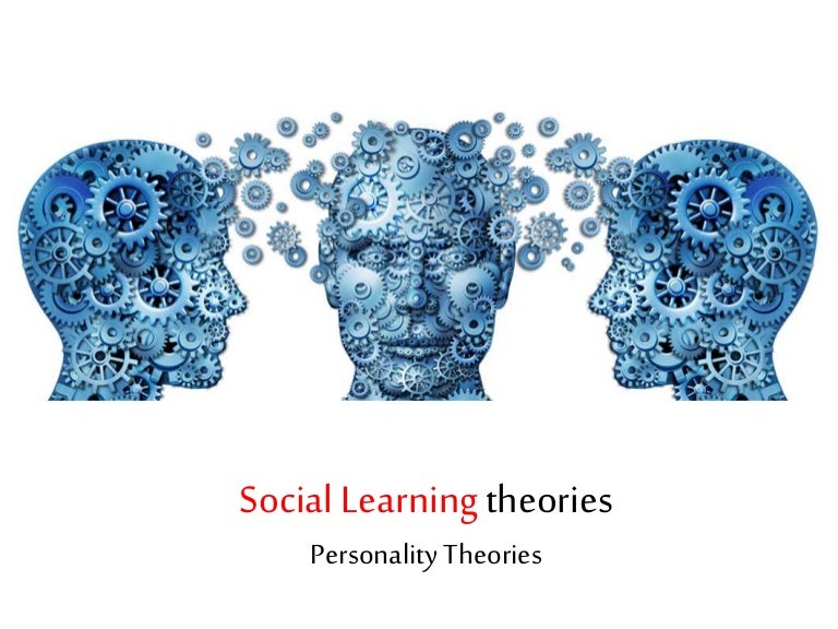 Social learning theories - Personalities theories
