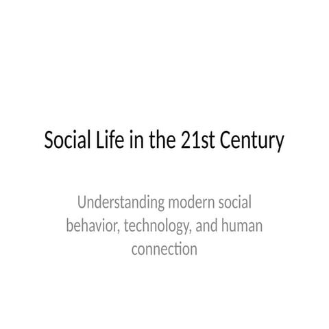 need ppt file on this topic social life in 21 centuray also take this ...