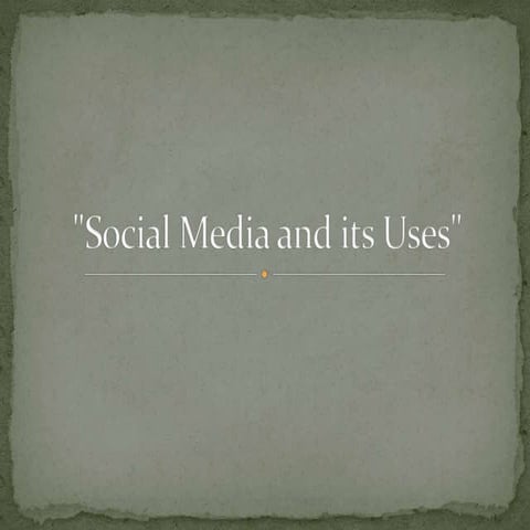 Social media and its uses | PPTX