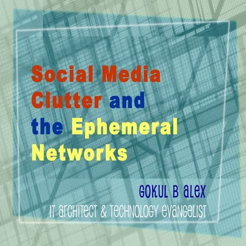Social media clutter and the ephemeral networks | PPT