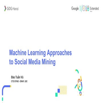 Machine Learning Approaches to Social Media Mining - Google IO Extended ...