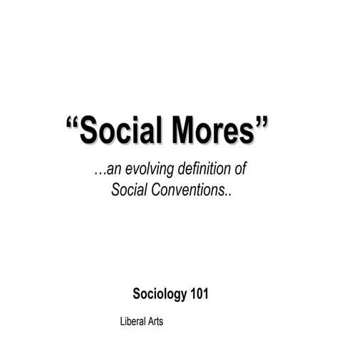 Social Mores - Sociology 101 - The Liberal Arts and Humanities | PPT
