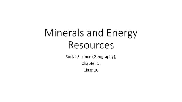 Minerals and Energy Resources Class X | PPTX