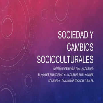 Sociedad y cambios socioculturales Nuestra experiencia con la sociedad ...