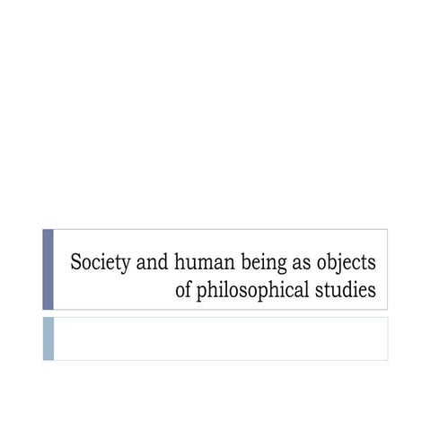 Society and human being as objects of philosophical | PPT