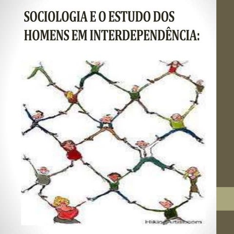 Sociologia e o estudo dos homens em interdependência | PPTX