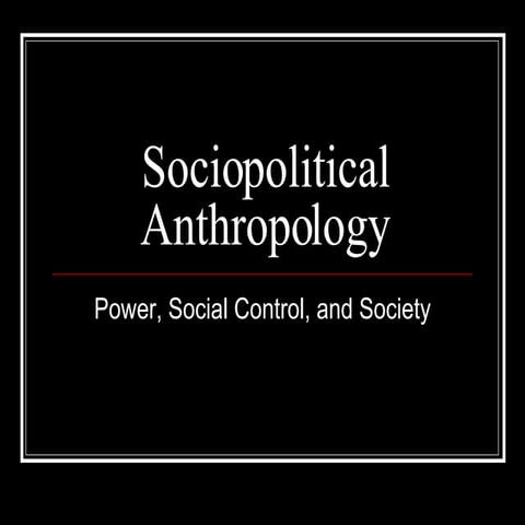 Sociopolitical Anthropology | PPT
