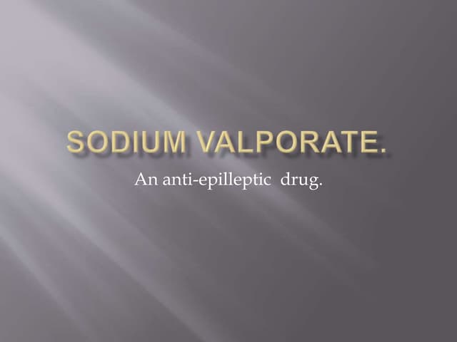 Sodium valproate ppt | PPTX