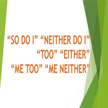 So do i, neither do i, too, either, me too, me neither | PPTX