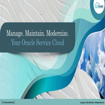 Manage Maintain, & Modernize Your Oracle Service Cloud | SoftClouds OSvC Webinar | PPT