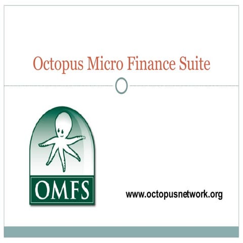 Octopus Microfinance Suite Functionalities Overview | PPT