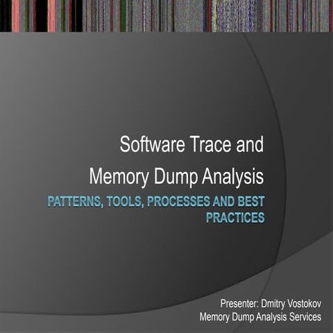 Software Trace and Memory Dump Analysis: Patterns, Tools, Processes and Best Practices | PPT