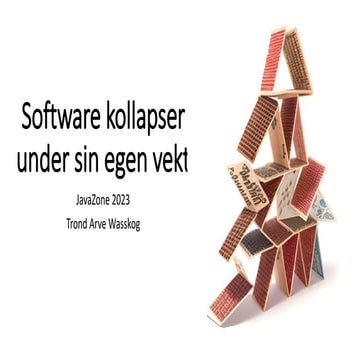 Software Kollapser Under Sin Egen Vekt JavaZone 2023 | PPTX