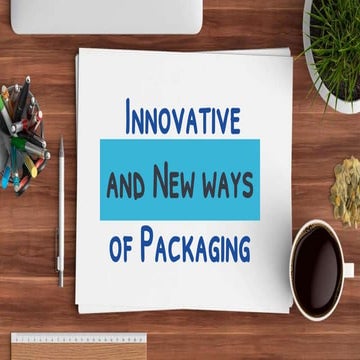 Innovative and new ways of packaging | PDF