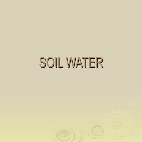 SOIL WATER- SATURATED AND UNSATURATED FLOW | PPTX