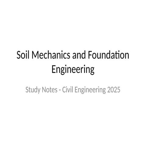 Soil_Mechanics_Foundation_Engineering_Notes.pptx