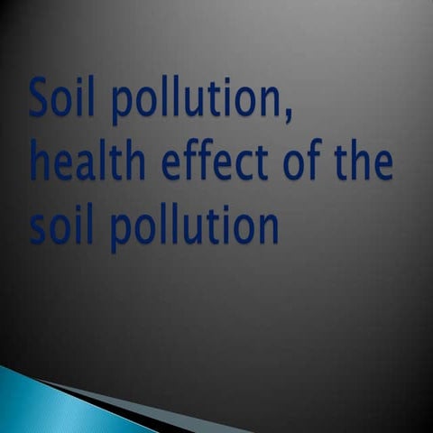 Soil pollution, health effect of the soil | PPTX