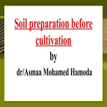soil preparation before cultivation and classification of soil | PPTX