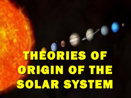 Theories on the origin of the Solar System | PPT