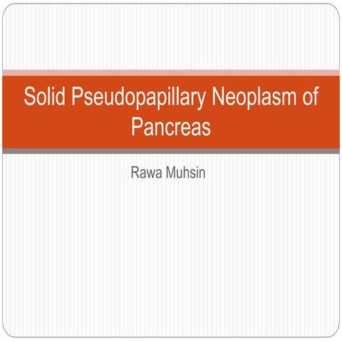 Solid Pseudopapillary Neoplasm | PPTX
