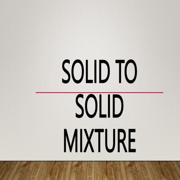 Solid to Solid Mixture.pptx