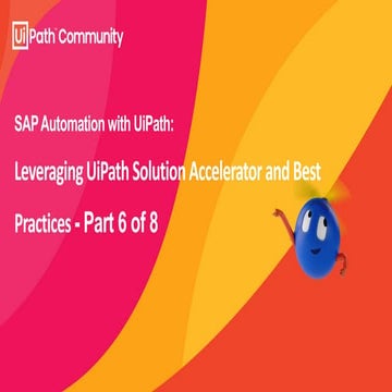 SAP Automation with UiPath: Solution Accelerators and Best Practices ...