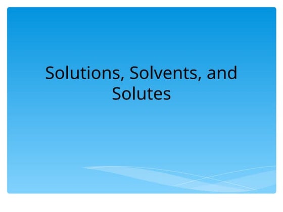 07-Solutions-Solvents-Solutes.ppt