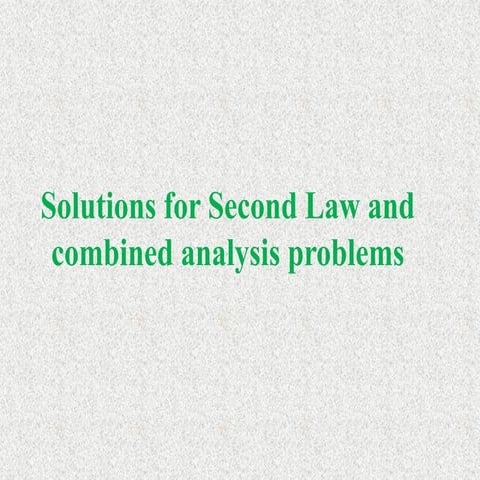 Solutions for Second Law and combined analysis problems.pptx
