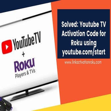 Solution to Activate Youtube TV on Roku | Visit Us | PPT