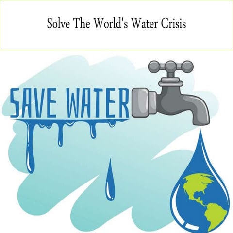 Solve The World's Water Crisis | PPT