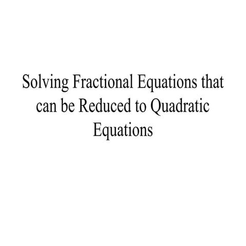 Solving Fractional Equations - Quadratic.ppt